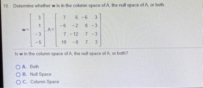 Solved Determine whether w is in the column space of A, the | Chegg.com