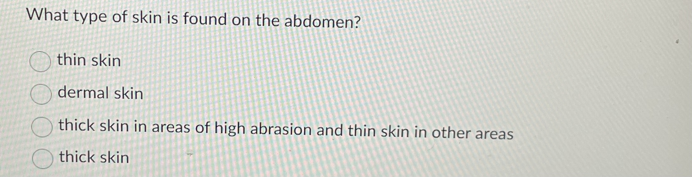 Solved What type of skin is found on the abdomen?thin | Chegg.com