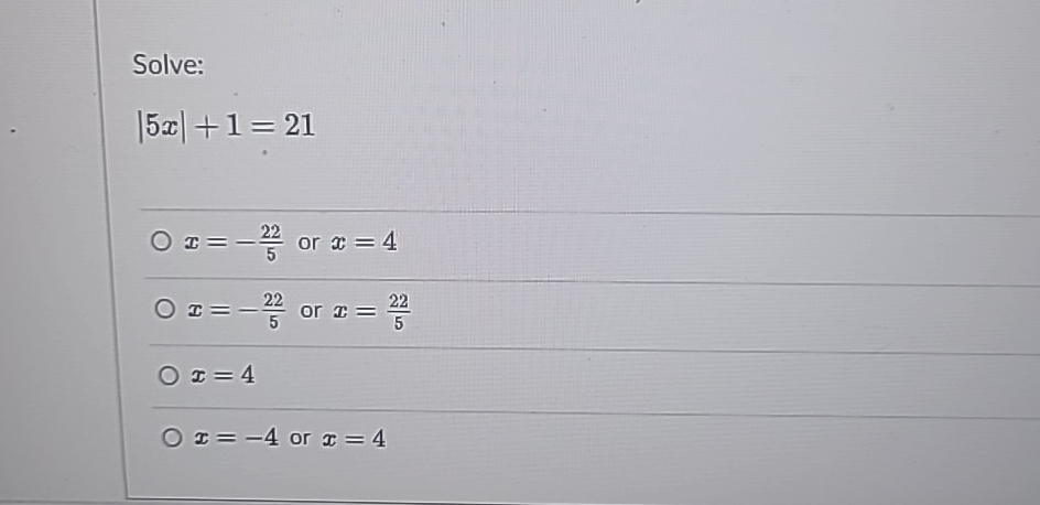 Solved Solve:|5x|+1=21x=-225 ﻿or x=4x=-225 ﻿or x=225x=4x=-4 | Chegg.com