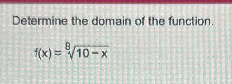 Solved Determine the domain of the function.f(x)=10-x8 | Chegg.com