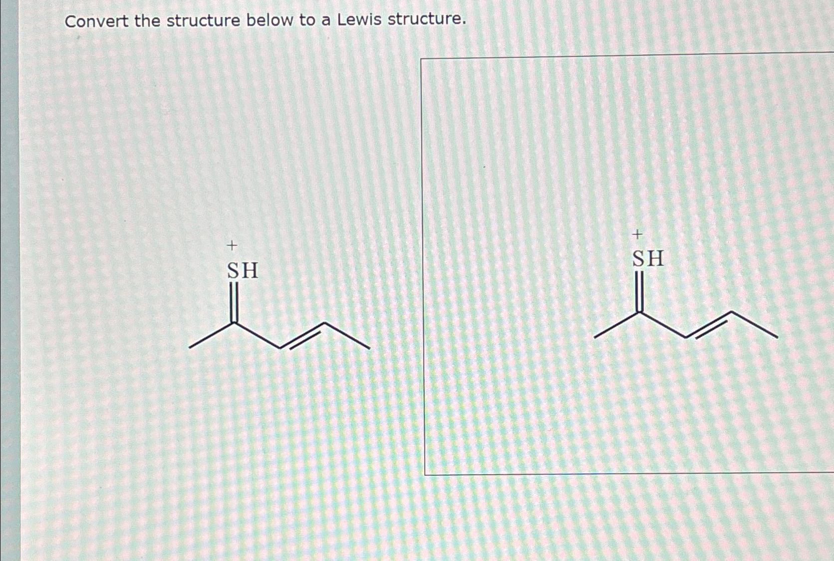 Solved Convert the structure below to a Lewis structure. | Chegg.com