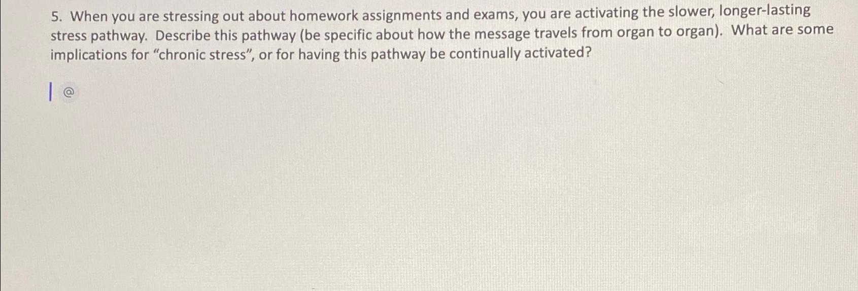 Solved When you are stressing out about homework assignments | Chegg.com