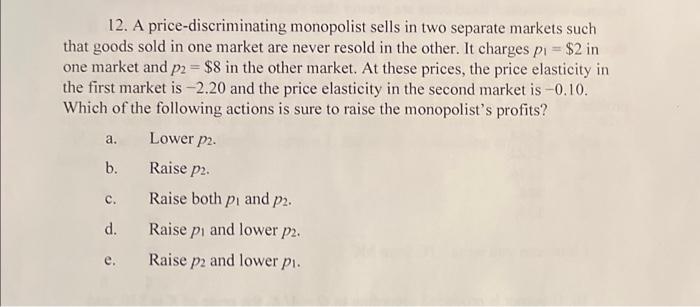 Solved 12. A price-discriminating monopolist sells in two | Chegg.com