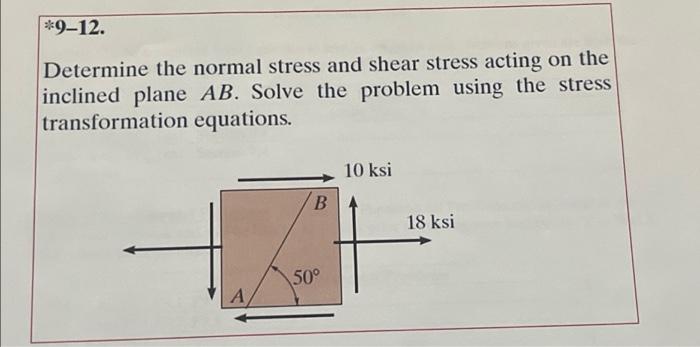 Solved *9-12. Determine the normal stress and shear stress | Chegg.com