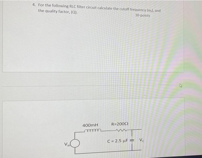 Solved 4. For the following RLC filter circuit calculate the | Chegg.com