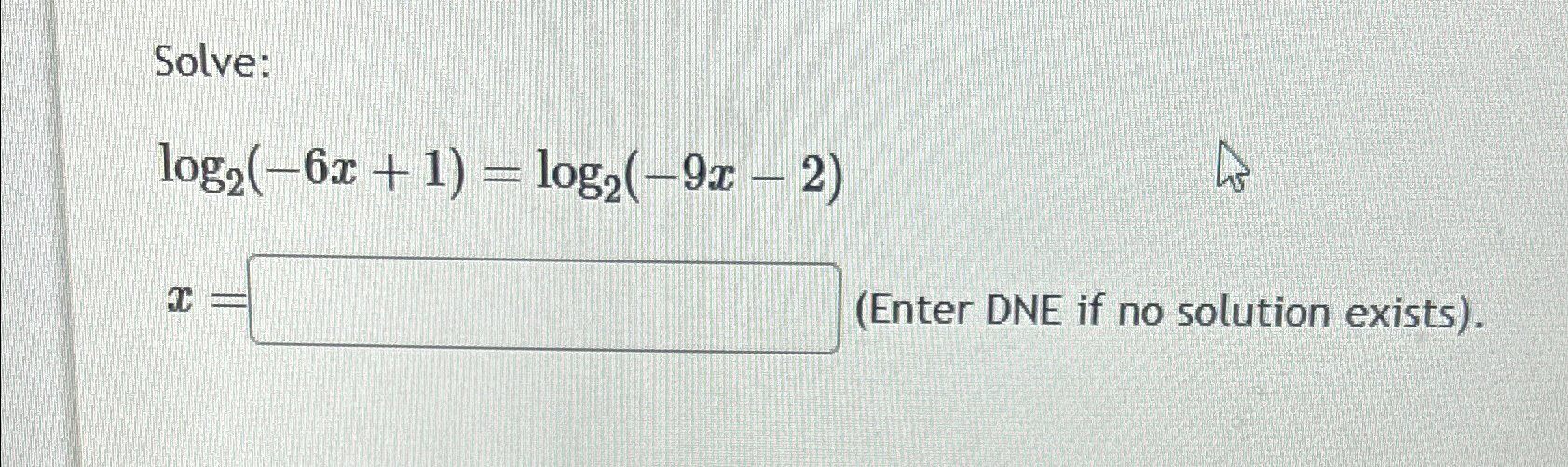 Solved Solve:log2(-6x+1)=log2(-9x-2)x=(Enter DNE if no | Chegg.com