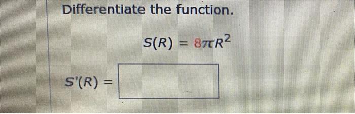 Solved Differentiate the function. S(R)=8πR2Differentiate | Chegg.com