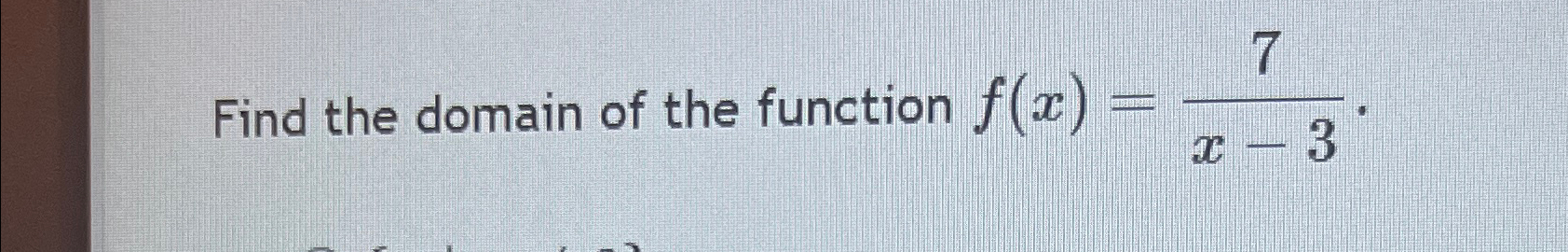 Solved Find the domain of the function f(x)=7x-3 | Chegg.com