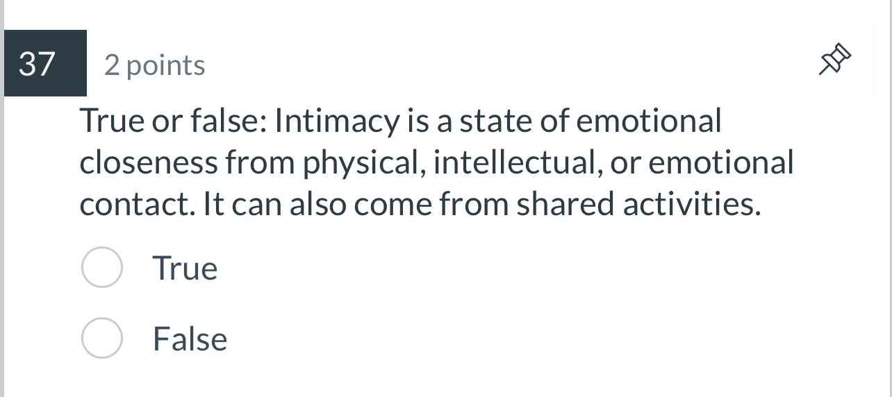 Solved 2 ﻿pointsTrue or false: Intimacy is a state of | Chegg.com