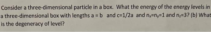 Solved Consider a three-dimensional particle in a box. What | Chegg.com