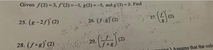 Solved Given f(2)=3,f′(2)=−1,g(2)=−5, and g′(2)=2. Find 25. | Chegg.com