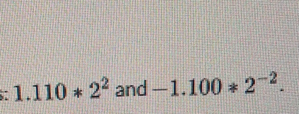Solved add these two binary numbers 1.110*22 ﻿and -1.100*2-2 | Chegg.com