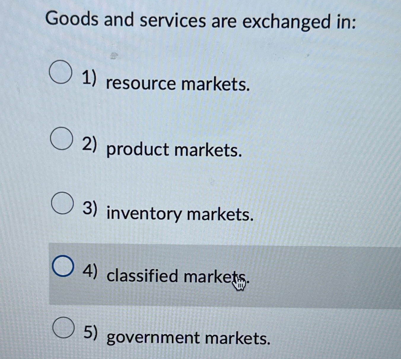 Solved Goods and services are exchanged in:resource | Chegg.com