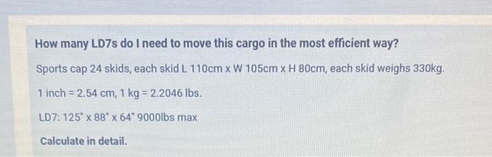 Solved How many LD7s do I need to move this cargo in the | Chegg.com