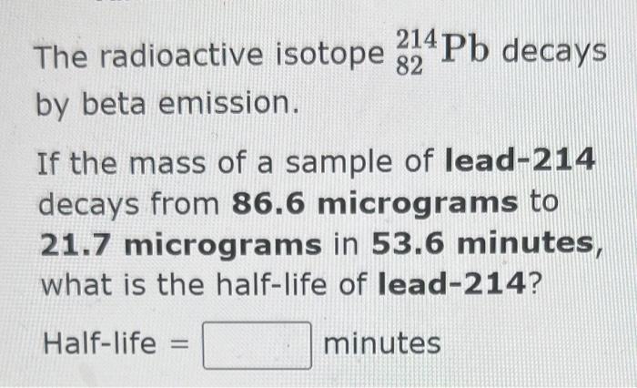 Solved The radioactive isotope 82214 Pb decays by beta | Chegg.com