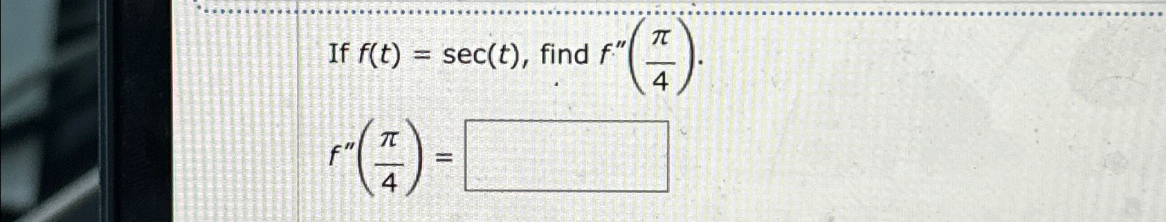 Solved If f(t)=sec(t), ﻿find f''(π4)f''(π4)= | Chegg.com