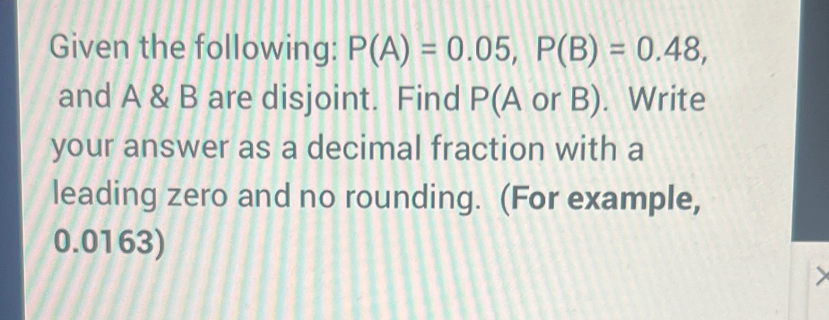 Solved Given the following: P(A)=0.05,P(B)=0.48, ﻿and A&B | Chegg.com