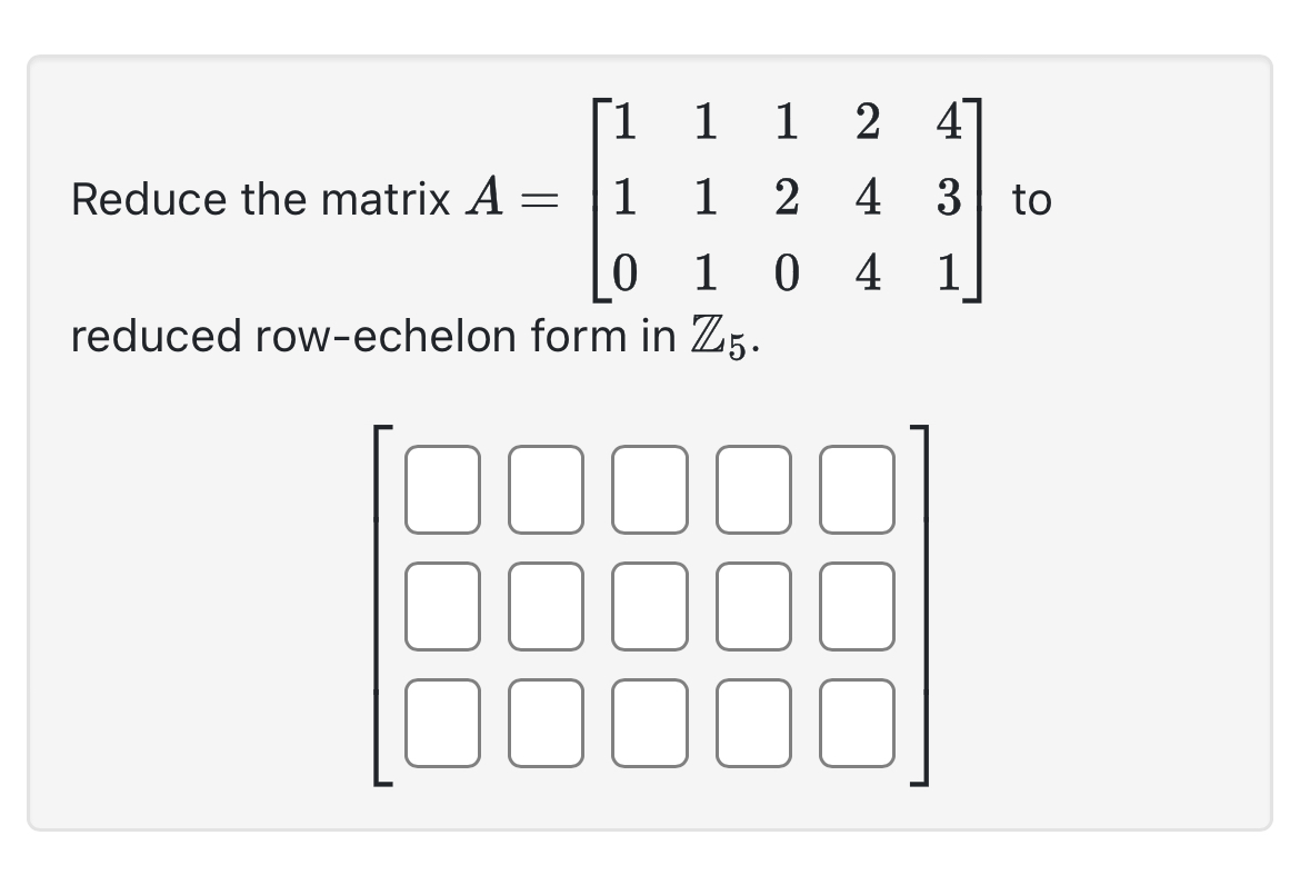 Solved Reduce the matrix A=[111241124301041] ﻿to reduced | Chegg.com