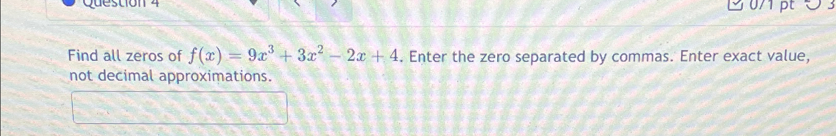 Solved Find all zeros of f(x)=9x3+3x2-2x+4, ﻿Enter the zero | Chegg.com