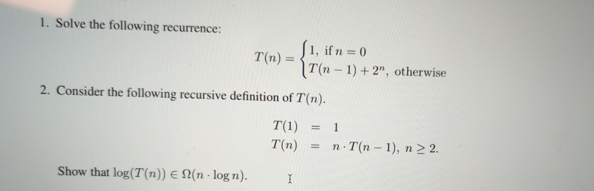Solved 1. Solve the following recurrence: T(n)={1, if | Chegg.com