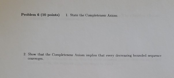 Solved Problem 6 (10 points) 1. State the Completeness Axiom | Chegg.com