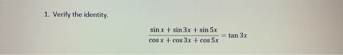 Solved 1. Verify the identity. sin x + sin 3x + sin 5x cos x | Chegg.com