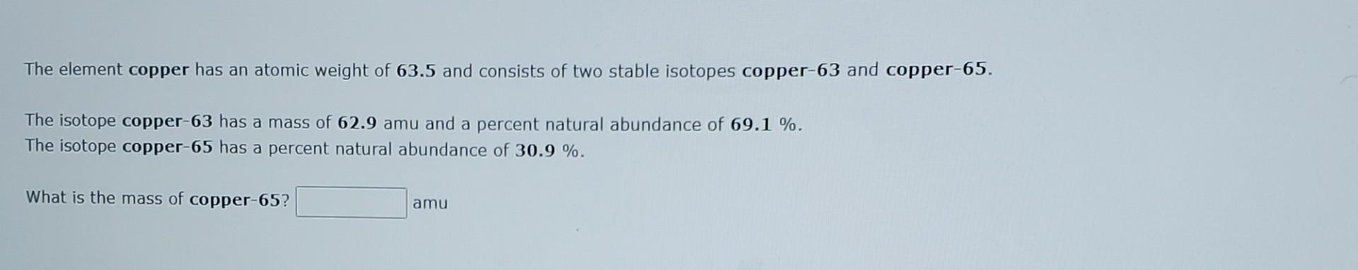 Solved The element copper has an atomic weight of 63.5 and | Chegg.com
