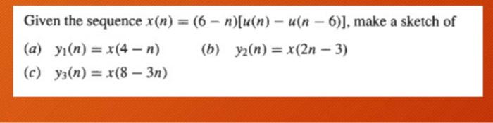 Solved Given the sequence x(n)=(6−n)[u(n)−u(n−6)], make a | Chegg.com