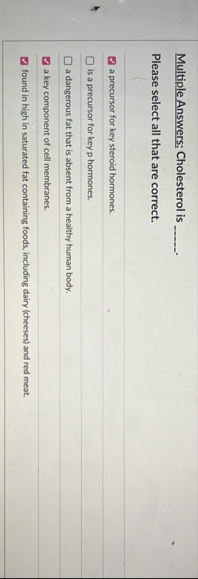 Solved Multiple Answers: Cholesterol is q, .Please select | Chegg.com