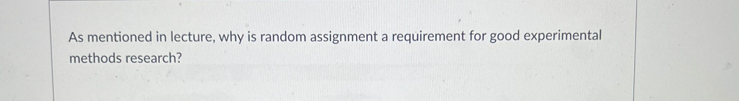 Solved As mentioned in lecture, why is random assignment a | Chegg.com