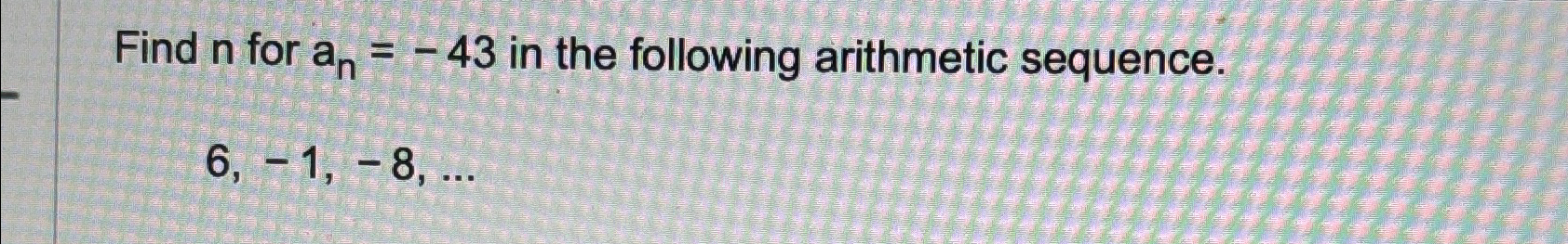 Solved Find n ﻿for an=-43 ﻿in the following arithmetic | Chegg.com
