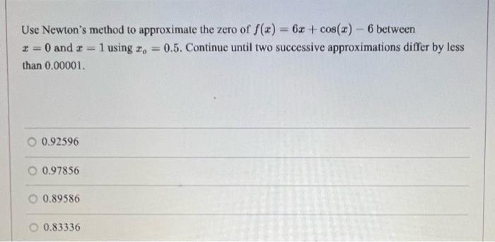 Solved Use Newton's method to approximate the zero of | Chegg.com
