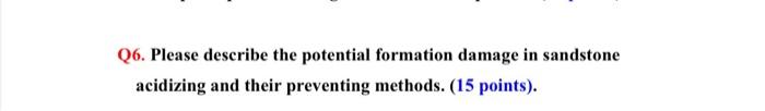 Solved Q6. Please describe the potential formation damage in | Chegg.com