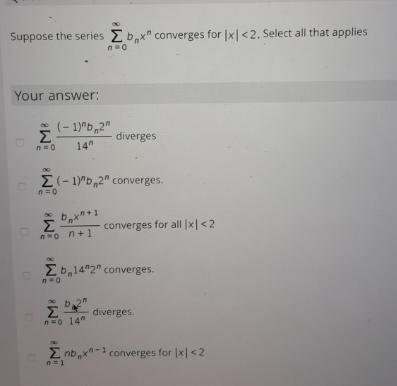 Solved Suppose the series ∑n=0∞bnxn ﻿converges for |x|