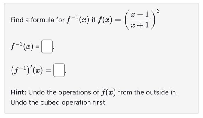 Solved Find a formula for f−1(x) if f(x)=(x+1x−1)3 f−1(x)= | Chegg.com