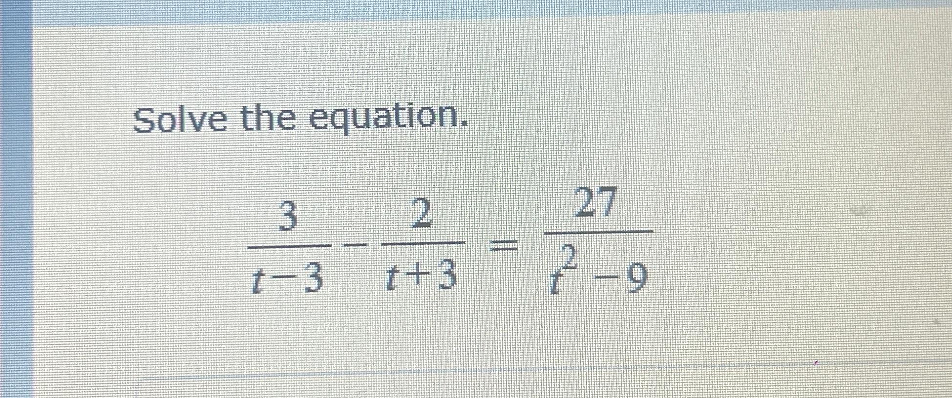 Solved Solve the equation.3t-3-2t+3=27t2-9 | Chegg.com