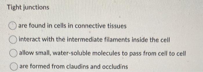 Solved Tight junctions are found in cells in connective | Chegg.com