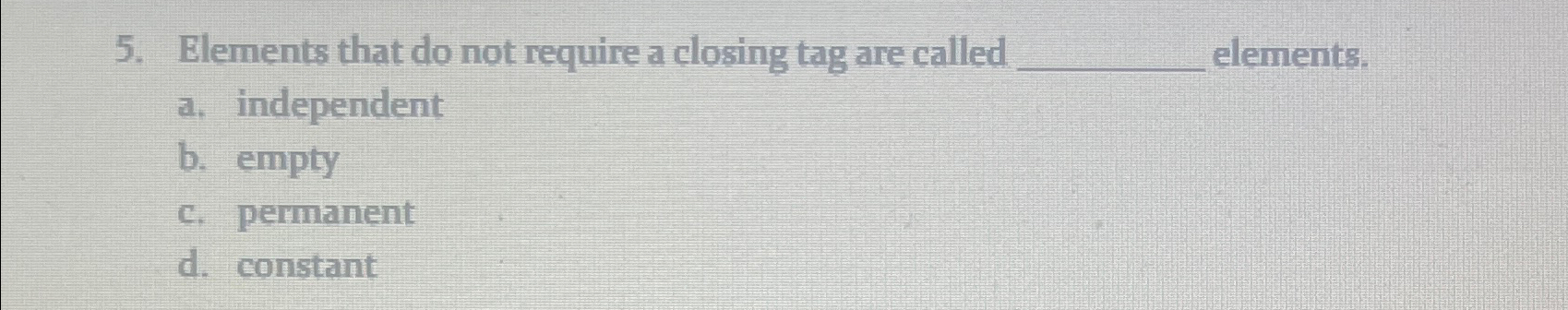 Solved Elements that do not require a closing tag are called | Chegg.com