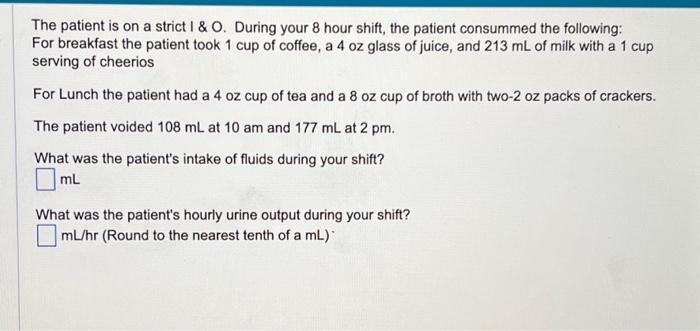 Solved The patient is on a strict I \& O. During your 8 hour | Chegg.com