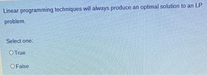 Solved Linear programming techniques will always produce an | Chegg.com