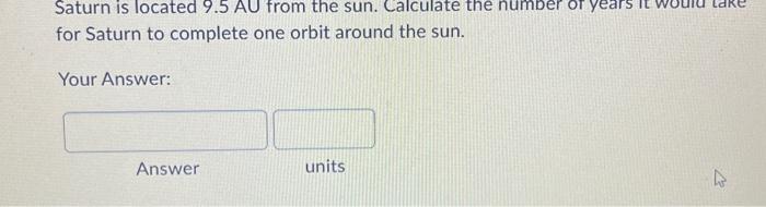 Solved Saturn is located 9.5AU from the sun. Calculate the | Chegg.com
