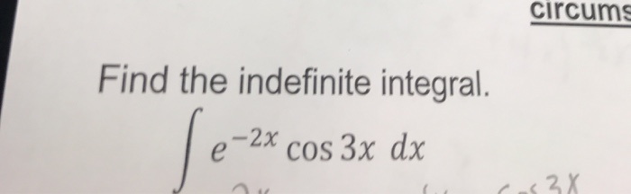Solved circums Find the indefinite integral. e-2x cos 3x dx | Chegg.com