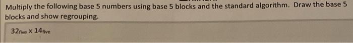 Solved Multiply the following base 5 numbers using base 5 | Chegg.com