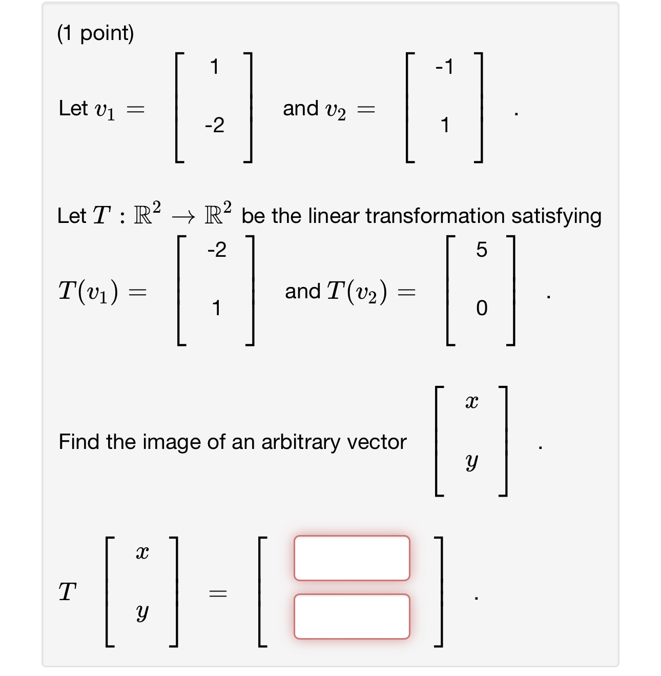 Solved (1 ﻿point)Let v1=[1-2] ﻿and v2=[-11].Let T:R2→R2 ﻿be | Chegg.com