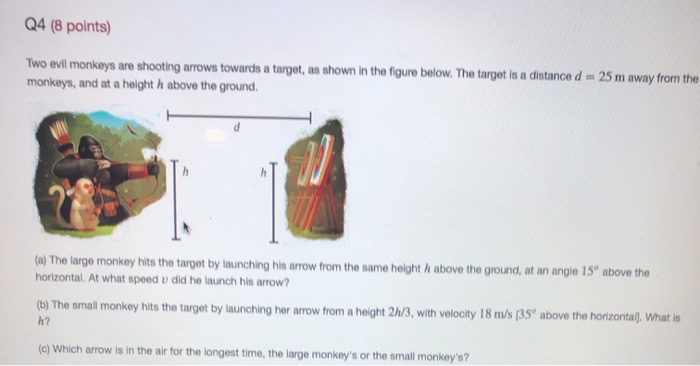 Solved Q4 (8 points) Two evil monkeys are shooting arrows | Chegg.com
