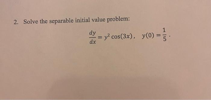 Solved 2. Solve the separable initial value problem: | Chegg.com