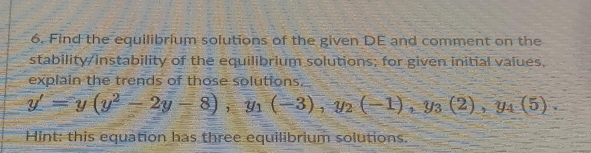 Solved 6. Find the equilibrium solutions of the given De and | Chegg.com