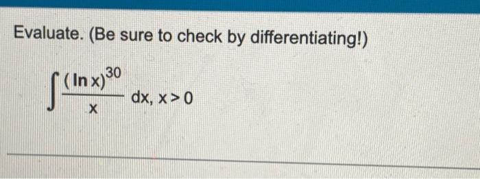 Solved Evaluate. (Be sure to check by differentiating!) (In | Chegg.com