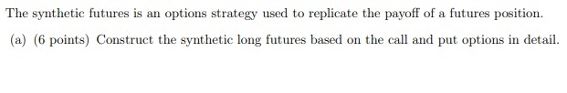 Solved The synthetic futures is an options strategy used to | Chegg.com