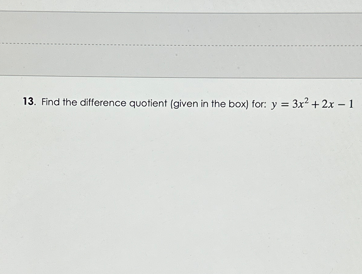 Solved Find the difference quotient (given in the box) ﻿for: | Chegg.com
